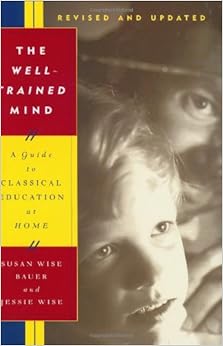 The Well-Trained Mind: A Guide to Classical Education at Home (Revised ...