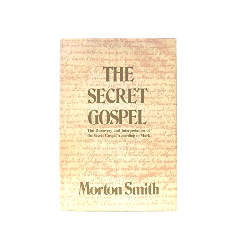 The Secret Gospel: The Discovery and Interpretation of the Secret ...