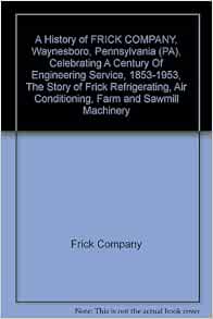 A History of FRICK COMPANY, Waynesboro, Pennsylvania (PA), Celebrating ...