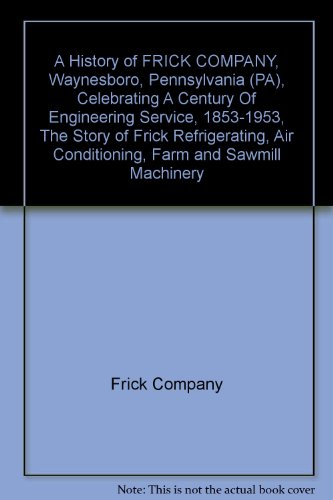 A History of FRICK COMPANY, Waynesboro, Pennsylvania (PA), Celebrating ...