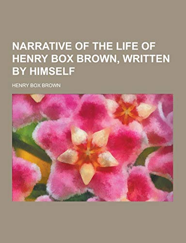 Narrative of the Life of Henry Box Brown, Written by Himself: Brown ...