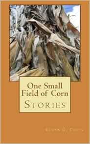One Small Field of Corn: Stories: Coats, Glennn G.: 9780692502006 ...