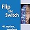 Flip the Switch: 40 Anytime, Anywhere Meditations in 5 Minutes or Less ...