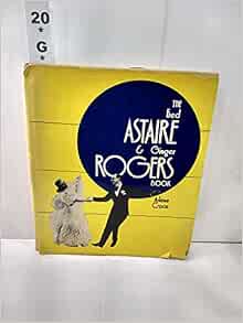 The Fred Astaire & Ginger Rogers book: Croce, Arlene: 9780876900277 ...