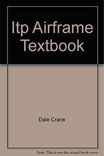Itp Airframe Textbook: Dale Crane: 9780891002499: Amazon.com: Books