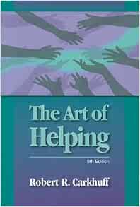 The Art of Helping, 9th Edition: Robert R. Carkhuff: 9781599961798 ...