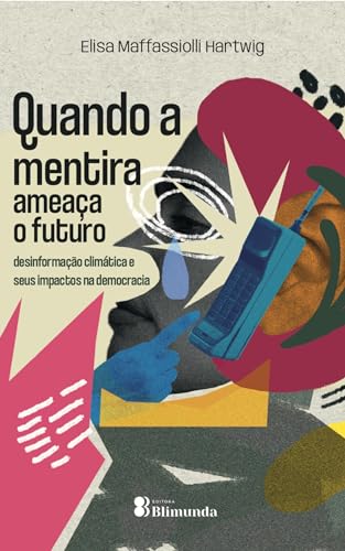 Quando a Mentira Ameaça o Futuro: desinformação climática e seus ...
