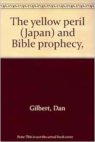 The Yellow Peril (Japan) and Bible Prophecy: Dan Gilbert: Amazon.com: Books