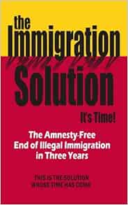 The Immigration Solution: The End of Illegal Immigration in Three Years ...