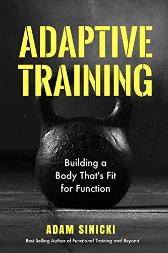 Adaptive Training: Building a Body That's Fit for Function: Sinicki ...