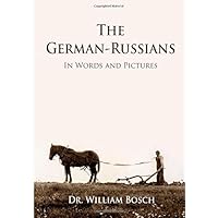 The German-Russians: in Words and Pictures: Bosch, Dr. William ...