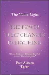 The Violet Light, The Power That Changes Everything: Francisco Alarcon ...