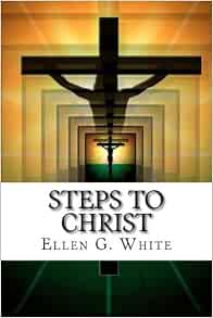Steps to Christ: White, Ellen G.: 9781535131506: Amazon.com: Books