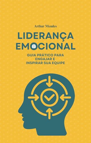 Liderança Emocional: Guia Prático para Engajar e Inspirar sua Equipe ...