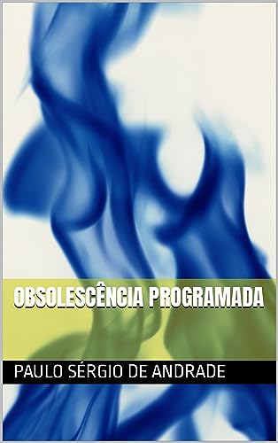 Obsolescência Programada - eBook, Resumo, Ler Online e PDF - por SÉRGIO DE ANDRADE, PAULO