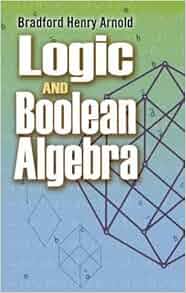 Logic and Boolean Algebra (Dover Books on Mathematics): Bradford Henry ...