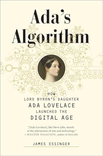 Ada's Algorithm: How Lord Byron's Daughter Ada Lovelace Launched the ...