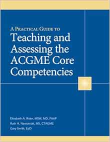 A Practical Guide to Teaching and Assessing the ACGME Core Competencies ...