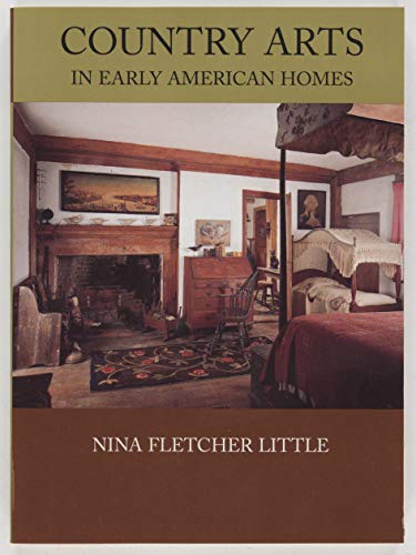 Country Arts in Early American Homes: Little, Nina Fletcher, Garrett ...