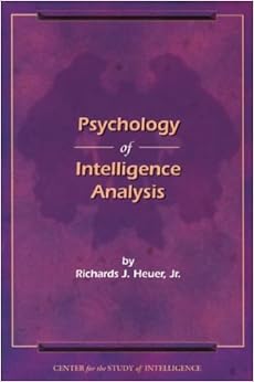 Psychology of Intelligence Analysis: Richards J. Heuer Jr ...