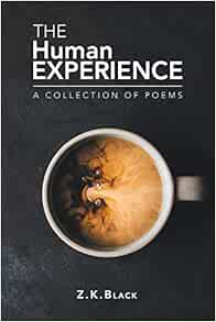 The Human Experience: A Collection of Poems: Z.K.Black: 9781984565693 ...
