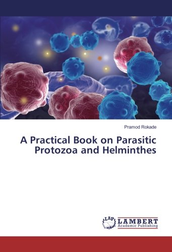 A Practical Book on Parasitic Protozoa and Helminthes: Rokade, Pramod ...