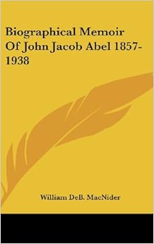 Biographical Memoir of John Jacob Abel 1857-1938: Amazon.co.uk ...