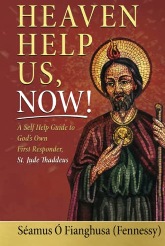 Heaven Help Us, Now!: A Self Help Guide to God’s Own First Responder ...