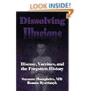 Dissolving Illusions: Disease, Vaccines, and The Forgotten History ...