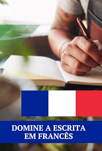 Domine a Escrita em Francês: O Guia Definitivo para Aperfeiçoar Sua ...