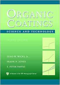 Organic Coatings: Science and Technology (Society of Plastics Engineers Monographs): Wicks Jr ...