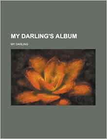 My darling's album: Darling, My: 9781230074894: Amazon.com: Books