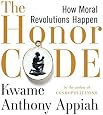The Honor Code: How Moral Revolutions Happen: Appiah, Kwame Anthony ...