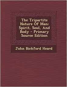 The Tripartite Nature Of Man: Spirit, Soul, And Body: Heard, John ...