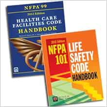 2012 NFPA 101: Life Safety Code Handbook and 2012 NFPA 99: Health Care ...