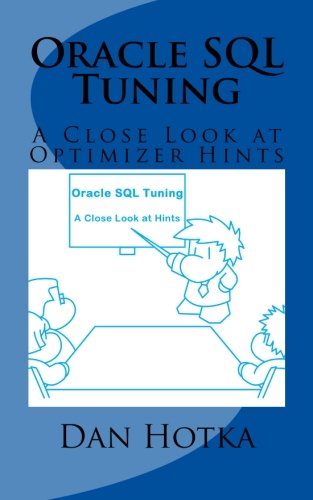 Oracle SQL Tuning: A Close Look at Optimizer Hints: Hotka, Dan ...