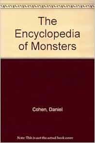 The Encyclopedia of Monsters: Daniel Cohen: 9780380714858: Amazon.com ...
