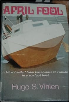 April Fool: Or, How I sailed from Casablanca to Florida in a six-foot ...