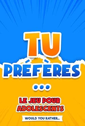 Tu préfères... Le jeu pour adolescents: Livre de question impossibles ...