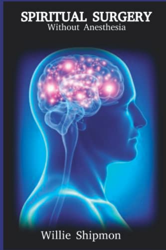 Spiritual Surgery Without Anesthesia: Shipmon, Willie: 9781736122884 ...