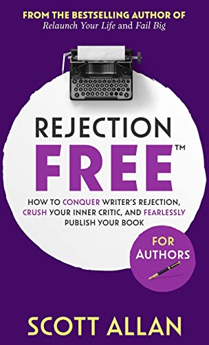 Rejection Free For Authors: How to Conquer Writer's Rejection, Crush ...