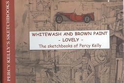 Whitewash and Brown Paint: The Sketchbooks of Percy Kelly: Amazon.co.uk ...