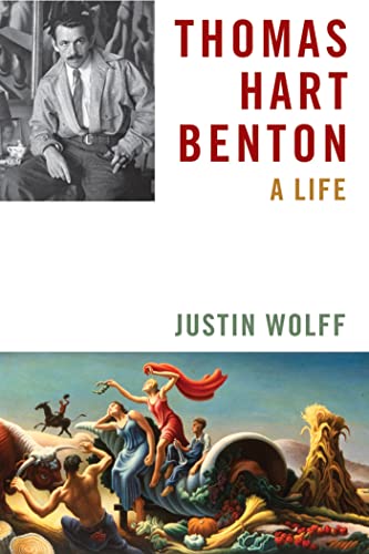 Thomas Hart Benton: A Life: Wolff, Justin: 9780374199876: Amazon.com: Books