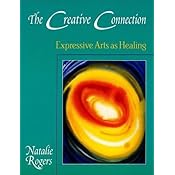 The Creative Connection: Expressive Arts As Healing: Natalie Rogers ...