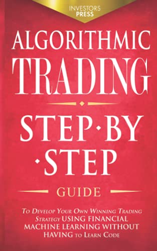 Algorithmic Trading: Step-By-Step Guide to Develop Your Own Winning ...