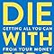 Die With Zero: Getting All You Can from Your Money and Your Life ...