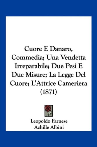 Cuore E Danaro, Commedia; Una Vendetta Irreparabile; Due Pesi E Due ...