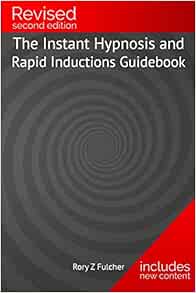 The Instant Hypnosis and Rapid Inductions Guidebook: Fulcher, Rory Z ...