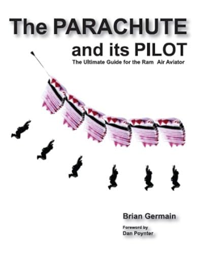 Parachute And Its Pilot,The: The Ultimate Guide For The Ram-Air Aviator ...