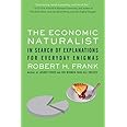 The Economic Naturalist: In Search of Explanations for Everyday Enigmas ...